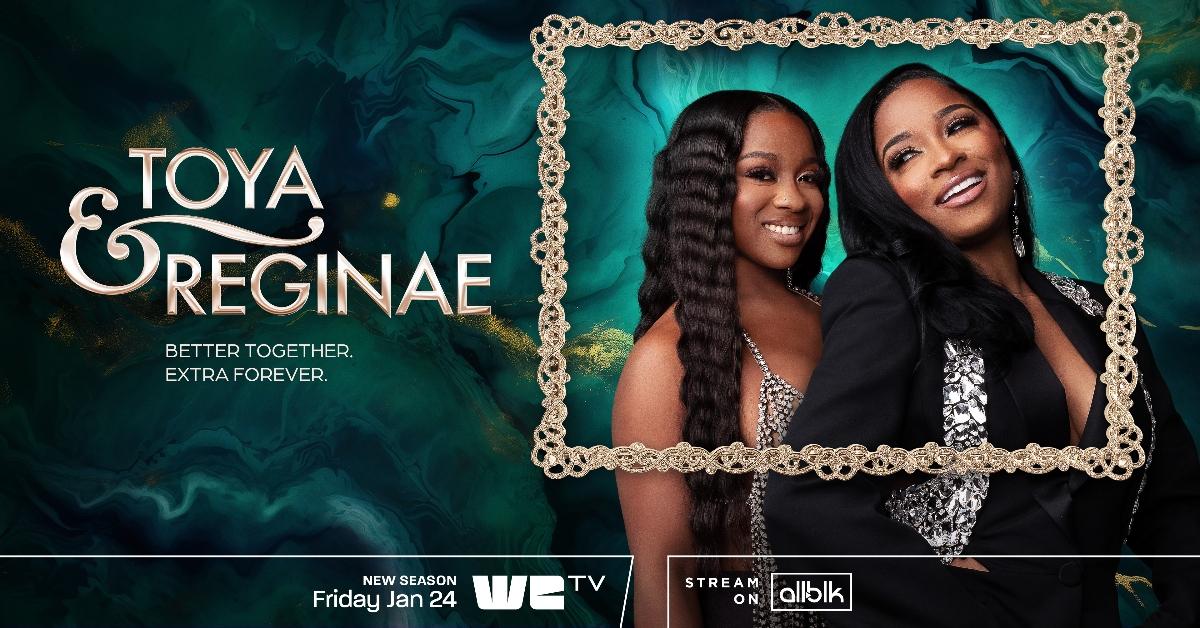 Season 2 of Toya & Reginae Will Be "Real and Raw" (EXCLUSIVE)